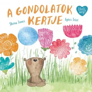 Agócs Írisz és Innes Shona - A gondolatok kertje - Csacska Macska Mese